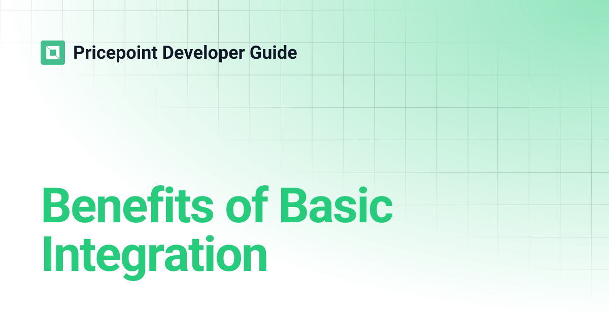 Benefits of Basic Integration | Pricepoint Developer Guide
